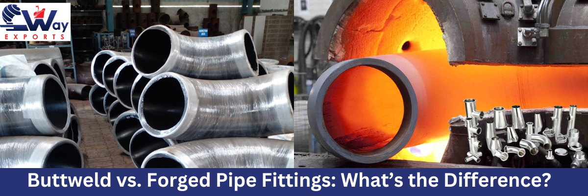 Buttweld vs. Forged Pipe Fittings: Key Differences - C-Way Engineering